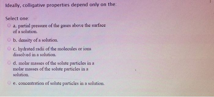 Solved Ideally, colligative properties depend only on the: | Chegg.com