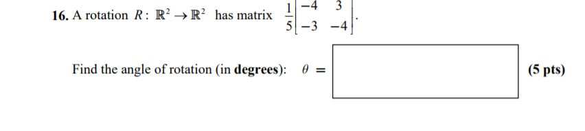 Solved 16. A rotation R : R2 → R, has matrix 5-3-4 Find the | Chegg.com