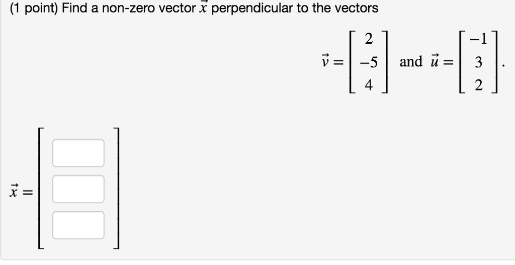 Solved (1 point) Find a non-zero vector x perpendicular to | Chegg.com