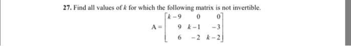Solved Find all values of k for which the following matrix | Chegg.com