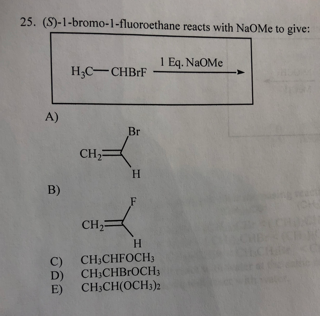 Solved 25. (S)-1-bromo-1-fluoroethane reacts with NaOMe to | Chegg.com