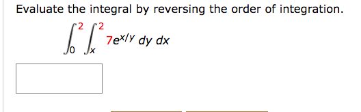 Solved Evaluate the integral by reversing the order of | Chegg.com