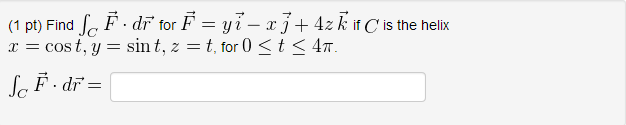 Solved Find F. dr for F=yi-xj+4zk if C is the helix x=cost, | Chegg.com
