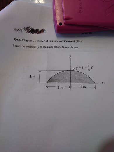 Solved NAME 113, Chapter 9 : Center of Gravity and Centroid | Chegg.com