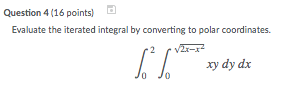 Solved Evaluate the iterated integral by converting to polar | Chegg.com