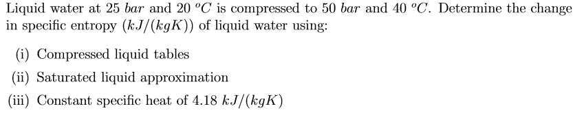 Solved Liquid water at 25 bar and 20 °C is compressed to 50 | Chegg.com