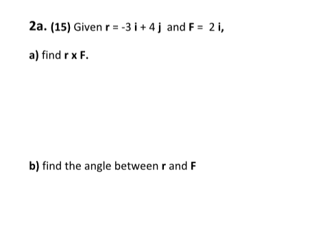Solved Given r = -3 i + 4 j and F = 2 i, find r times F. | Chegg.com