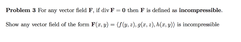 Solved Problem 3 For any vector field F, if div F = 0 then F | Chegg.com