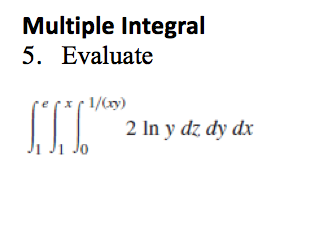 Solved Multiple integral Evaluate integral^e_1 integral^x_1 | Chegg.com