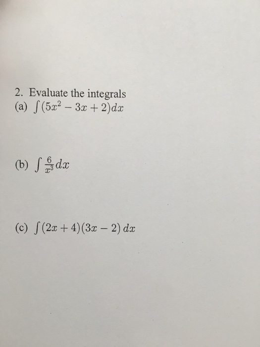 Solved Evaluate the integrals integral (5x^2 - 3x + 2) dx | Chegg.com