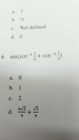 Solved sin (sin^-1 1/3 + sin^-1 2/3) a. 0 b. 1 c. 2 d. 4 | Chegg.com