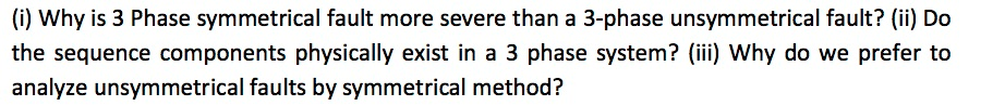 Solved Why is 3 Phase symmetrical fault more severe than a | Chegg.com