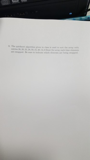 Solved 9. The quicksort algorithm given in class is used to | Chegg.com