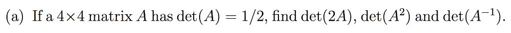 Solved If a 4×4 matrix A has det(A) = 1/2, find det(2A), | Chegg.com