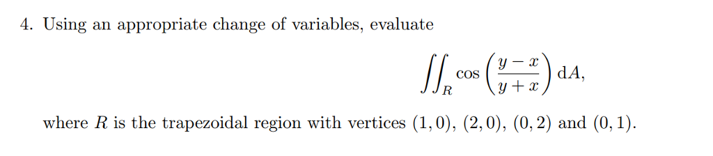 Solved 4. Using an appropriate change of variables, evaluate | Chegg.com