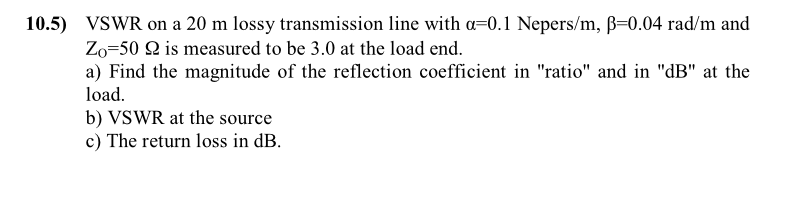 Solved VSWR on a 20 m lossy transmission line with a=0.1 | Chegg.com