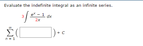 Solved Evaluate the indefinite integral as an infinite | Chegg.com