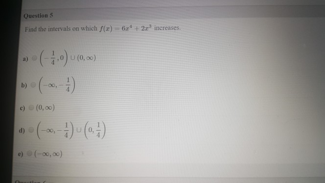 Solved Question 5 Find the intervals on which f(x) = 6x4 + | Chegg.com