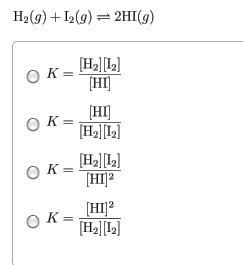 Solved H2(g) + I2(g) 2HI(g) K = [H2][I2] / [HI] K = [HI] | Chegg.com