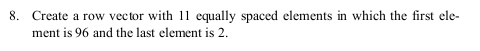 Solved 8. Create a row vector with 11 equally spaced | Chegg.com