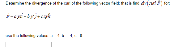 Solved Determine The Divergence Of The Curl Of The Following