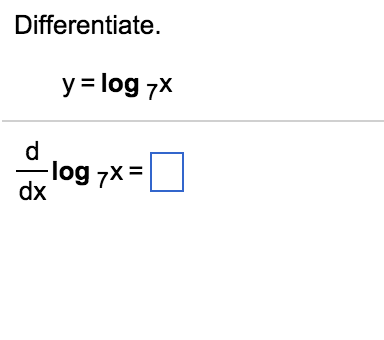 Solved Differentiate. y = log 7^x d / dx log 7^x = | Chegg.com