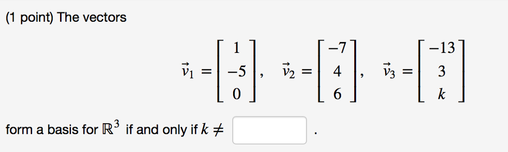 Solved (1 point) The vectors -13 form a basis for R3 if and | Chegg.com