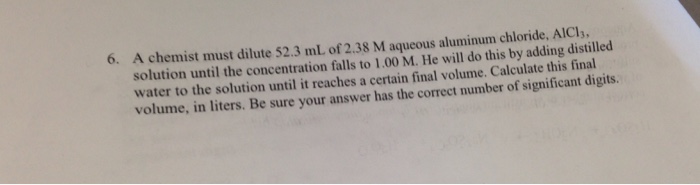 Solved 6. A chemist must dilute 52.3 ml of 2.38 M aqueous | Chegg.com
