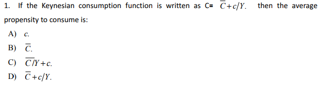 Solved 1. If the Keynesian consumption function is written | Chegg.com