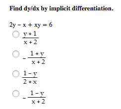 Solved Find dy/dx by implicit differentiation.2y - x + xy = | Chegg.com