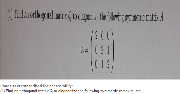 Solved (1) Find an orthogonal matrix Q to diagonalize the | Chegg.com