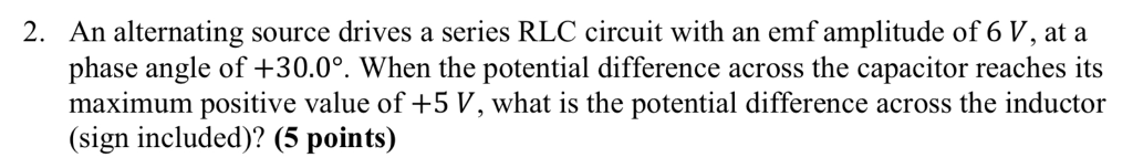 Solved 2. An alternating source drives a series RLC circuit | Chegg.com