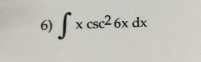 Solved Integration integral x csc^2 6x dx | Chegg.com