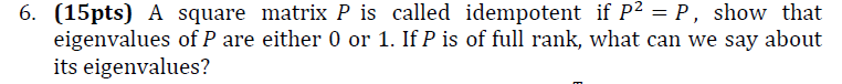 Solved 6. (15pts) A square matrix P is called idempotent if | Chegg.com