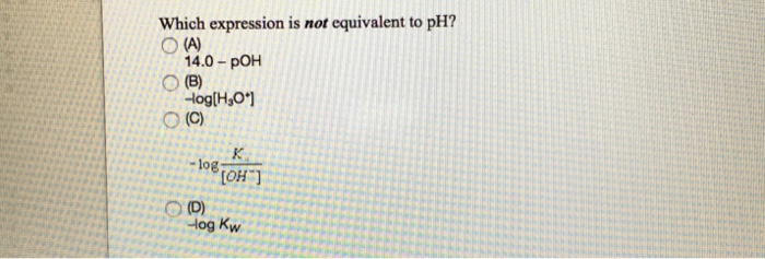 Solved Which expression is not equivalent to pH? | Chegg.com