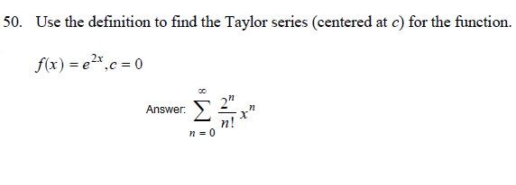 Solved Use the definition to find the Taylor series | Chegg.com