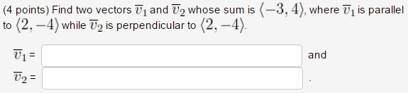 Solved Find two vectors V_1and V_2 whose sum is (-3, 4), | Chegg.com