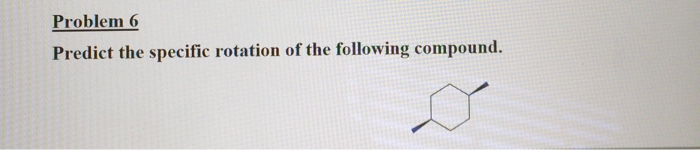 Solved Predict the specific rotation of the following | Chegg.com