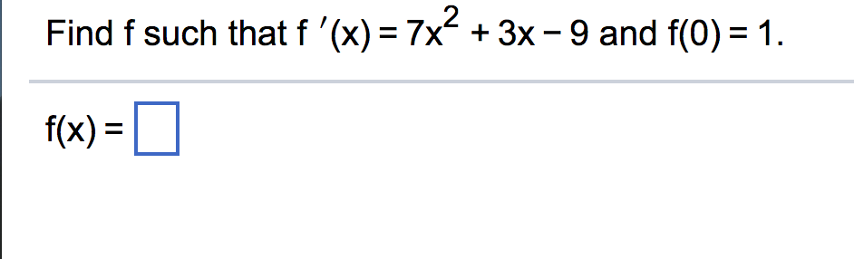Solved 1 . Find f such that f ,(x) = 7x2 + 3x-9 and f(0) | Chegg.com Solved 1 . Find f such that f ,(x) = 7x2 + 3x-9 and f(0) | Chegg.com