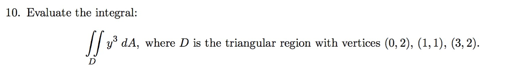 Solved Evaluate the integral: doubleintegral_D y^3 dA, | Chegg.com