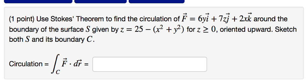 Solved (1 point) Use Stokes' Theorem to find the circulation | Chegg.com