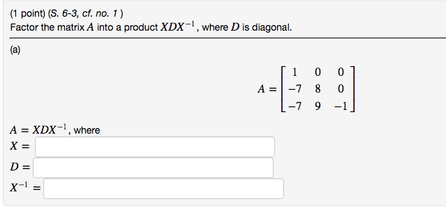 Solved Factor the matrix A into a product XDX^-1, where D is | Chegg.com