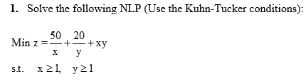Solved 1. Solve the following NLP Use the Kuhn-Tucker | Chegg.com