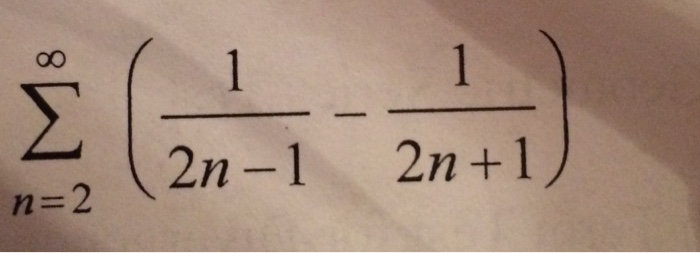 Solved Sigma n=2 to infinity (1/2n-1-1/2n+1) | Chegg.com