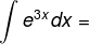 Solved integral e^3x dx = | Chegg.com