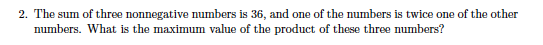 Solved 2. The sum of three nonnegative numbers is 36, and | Chegg.com