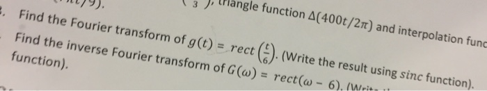 Solved Find the Fourier transform of g(t) = rect (t/6). | Chegg.com