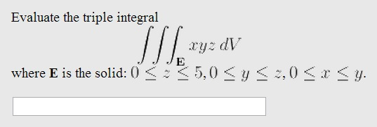 Solved Evaluate the triple integral xyz dV where E is the | Chegg.com