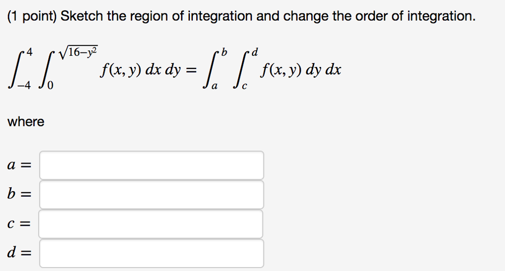 Solved Sketch the region of integration and change the order | Chegg.com