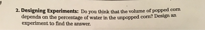 Solved Do you think that the volume of popped com depends on | Chegg.com